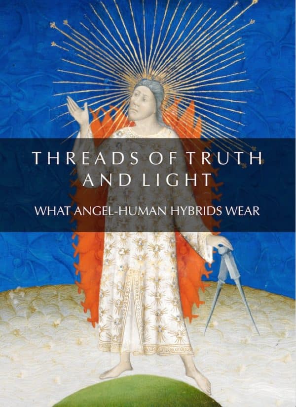 THREADS OF TRUTH AND LIGHT : WHAT ANGEL-HUMAN HYBRIDS WEAR - William Henry