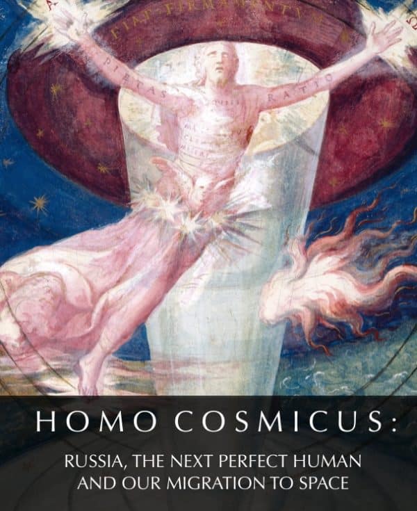 HOMO COSMICUS : RUSSIA, THE NEXT PERFECT HUMAN AND OUR MIGRATION TO ...