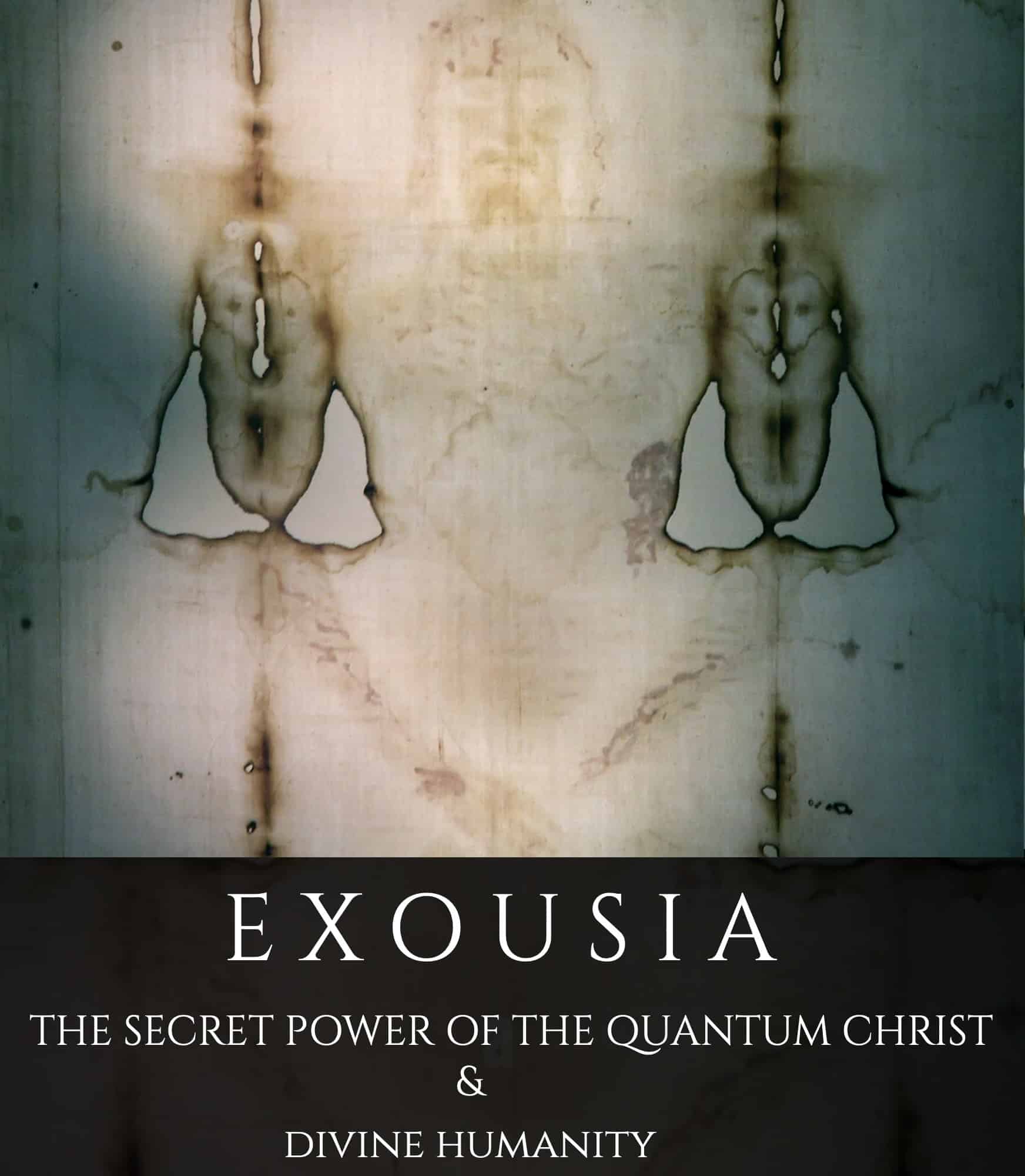 EXOUSIA: THE SECRET POWER OF THE QUANTUM CHRIST & DIVINE HUMANITY - William Henry